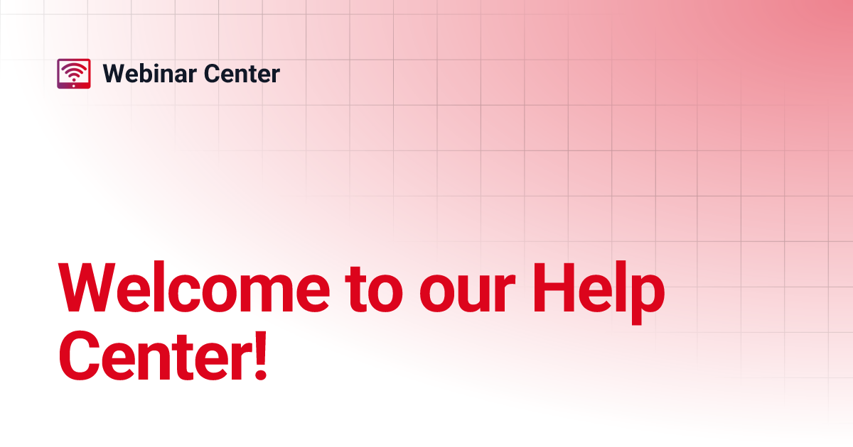 Welcome to our Help Center! | Webinar Center