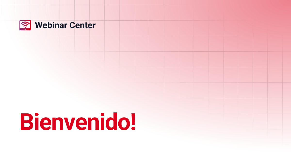 Bienvenido! | Español | Webinar Center
