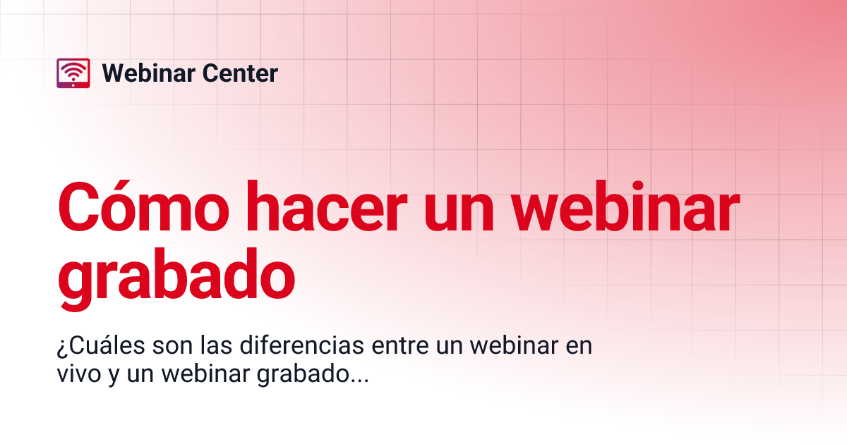 Cómo hacer un webinar grabado | Webinar Center